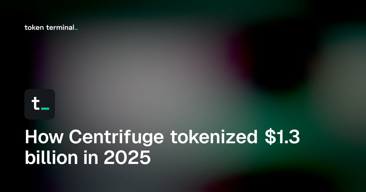 Dashboard - How Centrifuge tokenized $1.3 billion in 2025 | Token Terminal