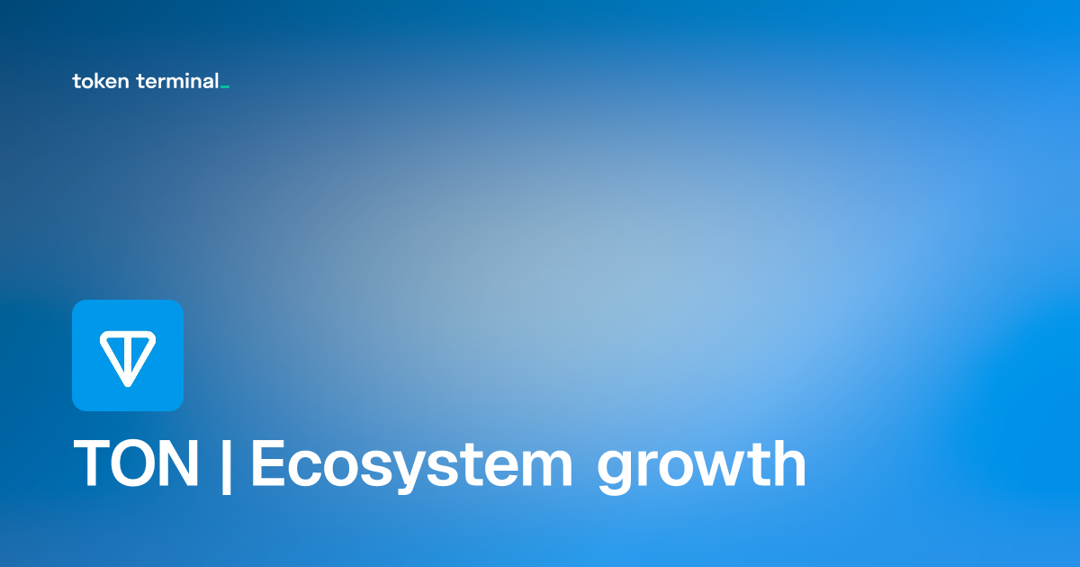 Dashboard - TON | Ecosystem growth | Token Terminal