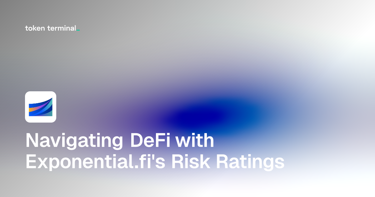 Dashboard - Navigating DeFi with Exponential.fi's Risk Ratings | Token Terminal