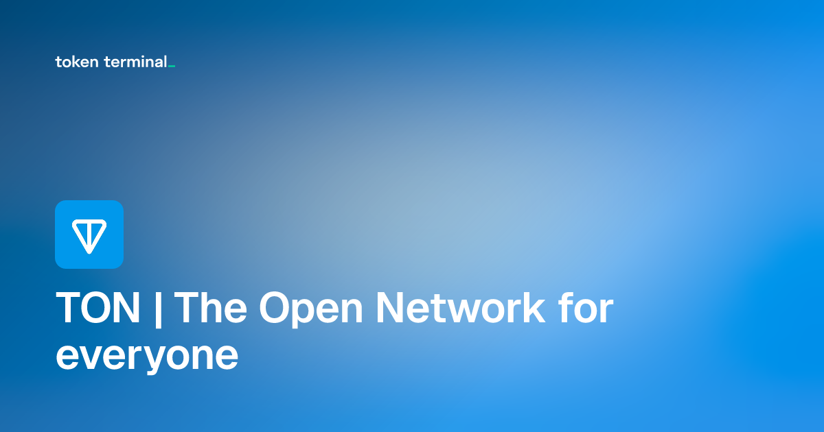 Dashboard - TON | The Open Network for everyone | Token Terminal