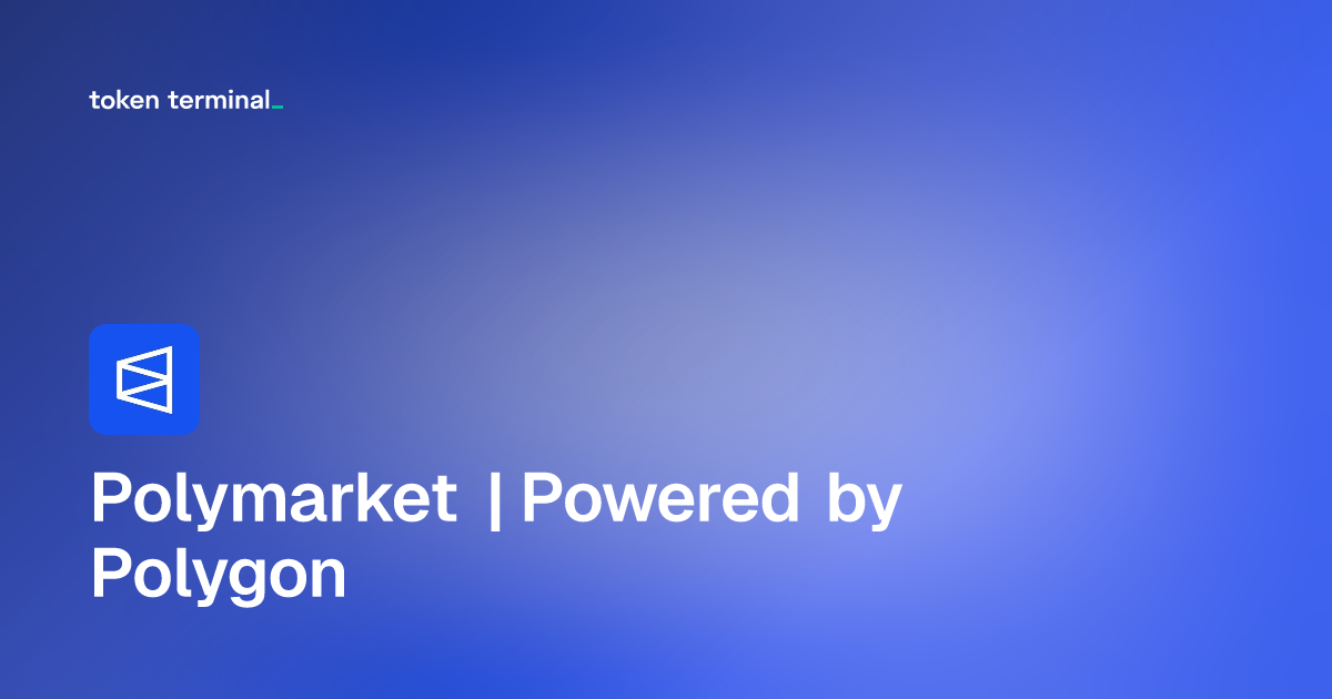 Dashboard - Polymarket | Powered by Polygon | Token Terminal