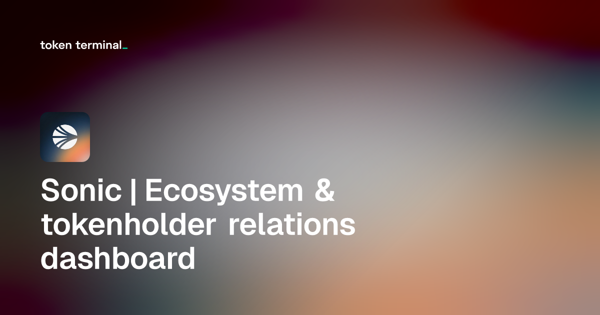 Dashboard - Sonic | Ecosystem & tokenholder relations dashboard | Token Terminal