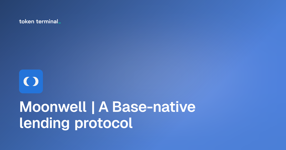 Dashboard - Moonwell | A Base-native lending protocol | Token Terminal